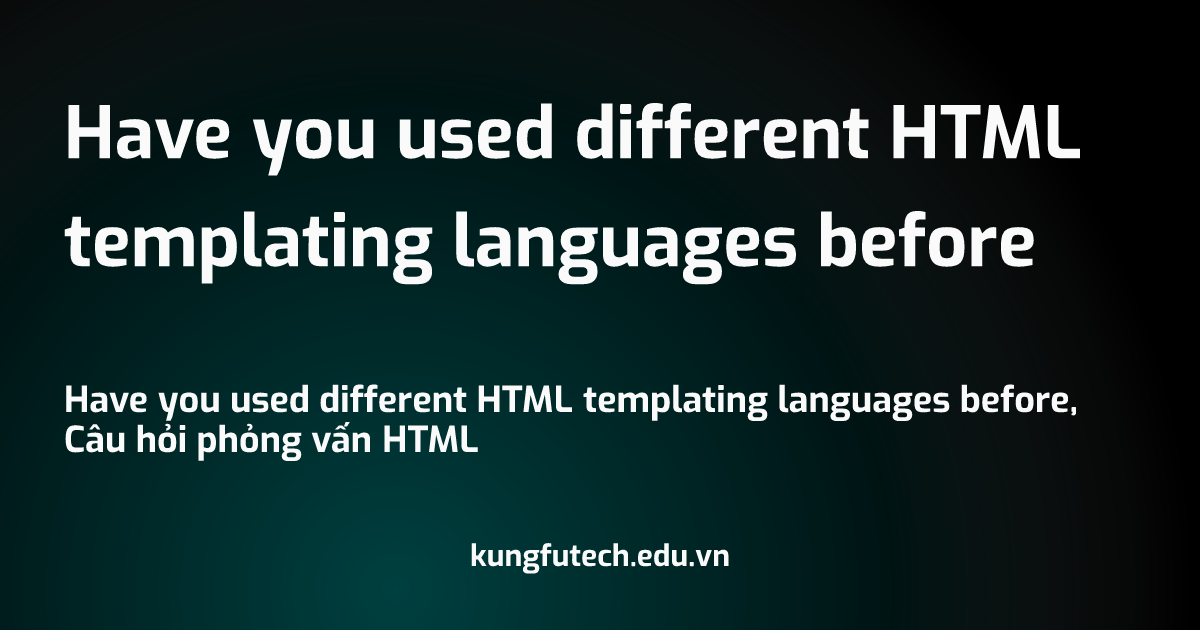 Have You Used Different Html Templating Languages Before 
