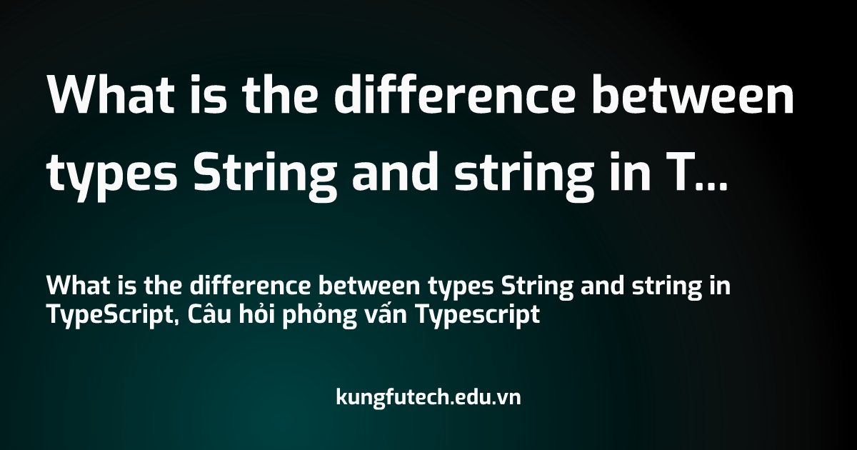 What is the difference between types String and string in TypeScript