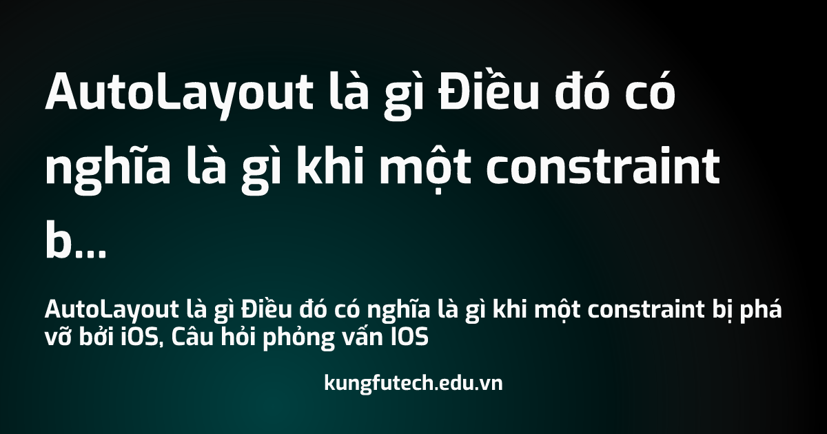 AutoLayout là gì Điều đó có nghĩa là gì khi một constraint bị phá vỡ bởi iOS