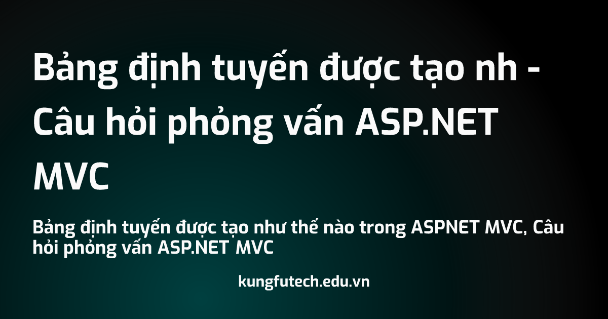Bảng định tuyến được tạo nh - Câu hỏi phỏng vấn ASP.NET MVC