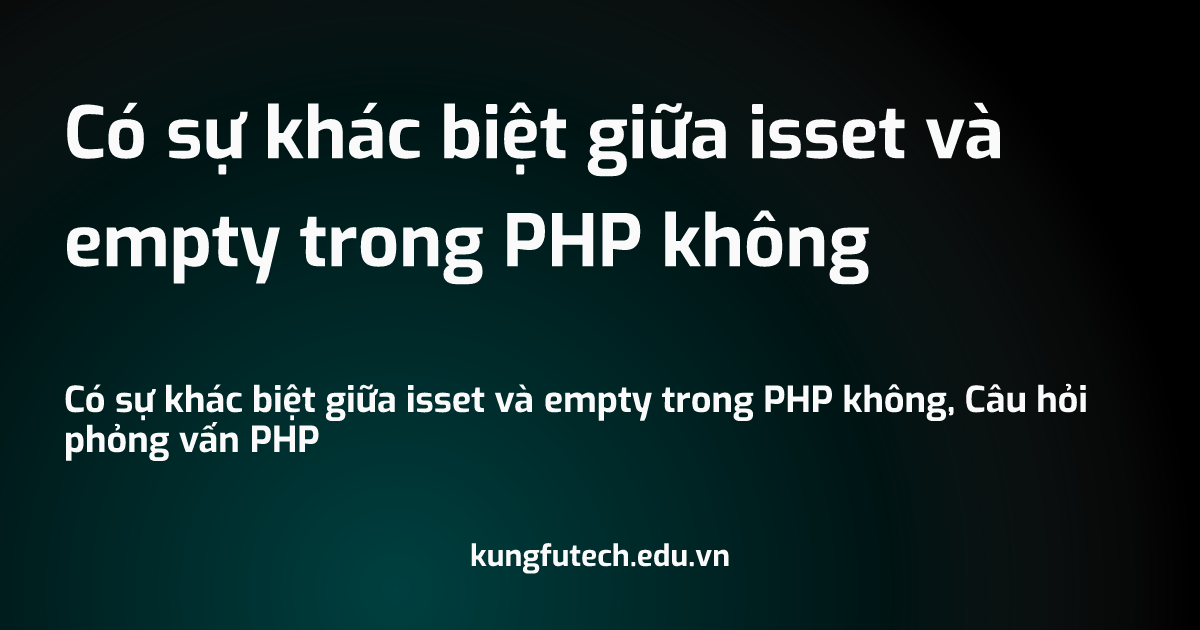 Có sự khác biệt giữa isset và empty trong PHP không