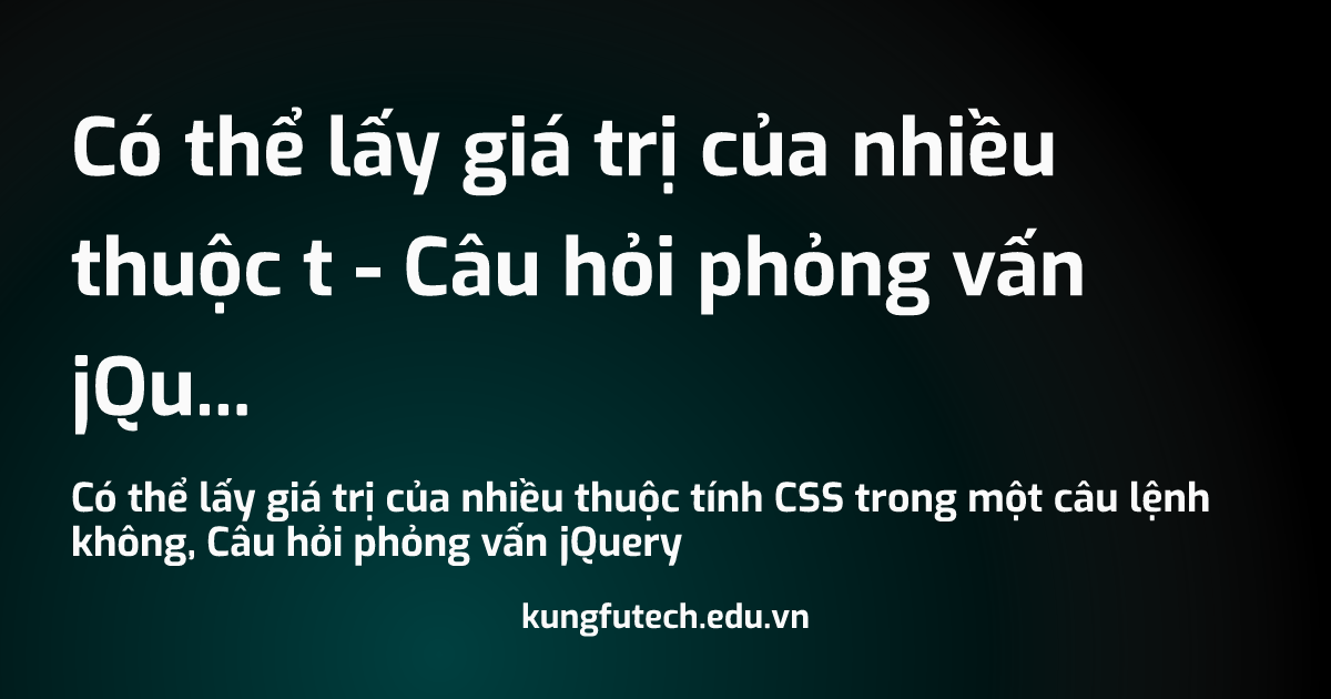 Có thể lấy giá trị của nhiều thuộc t - Câu hỏi phỏng vấn jQuery