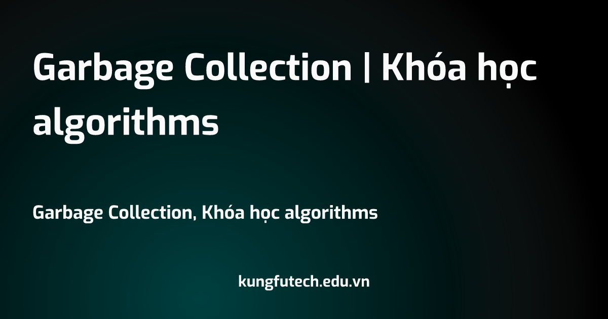 Garbage Collection Khóa Học Algorithms