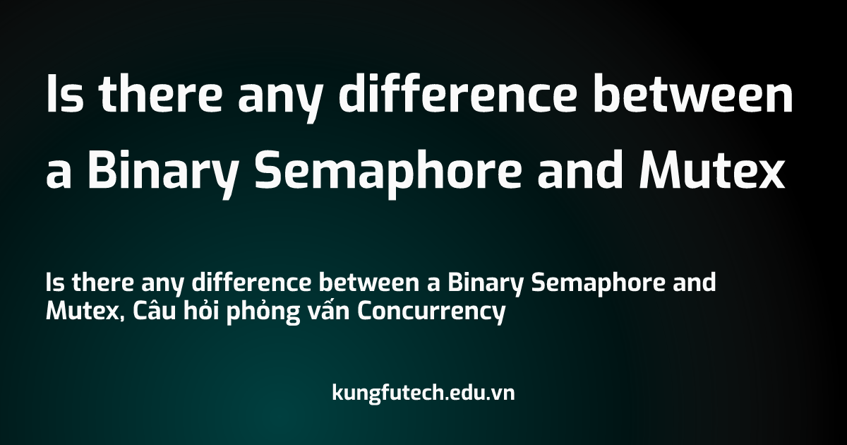 Is there any difference between a Binary Semaphore and Mutex