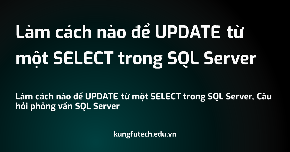 Làm cách nào để UPDATE từ một SELECT trong SQL Server