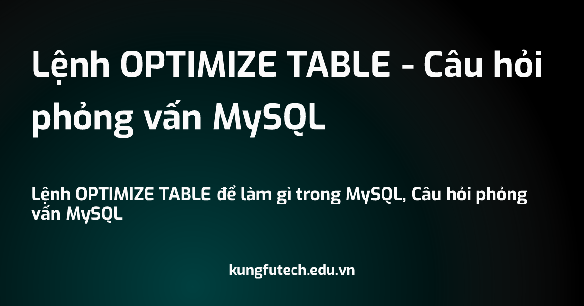 Lệnh OPTIMIZE TABLE - Câu hỏi phỏng vấn MySQL