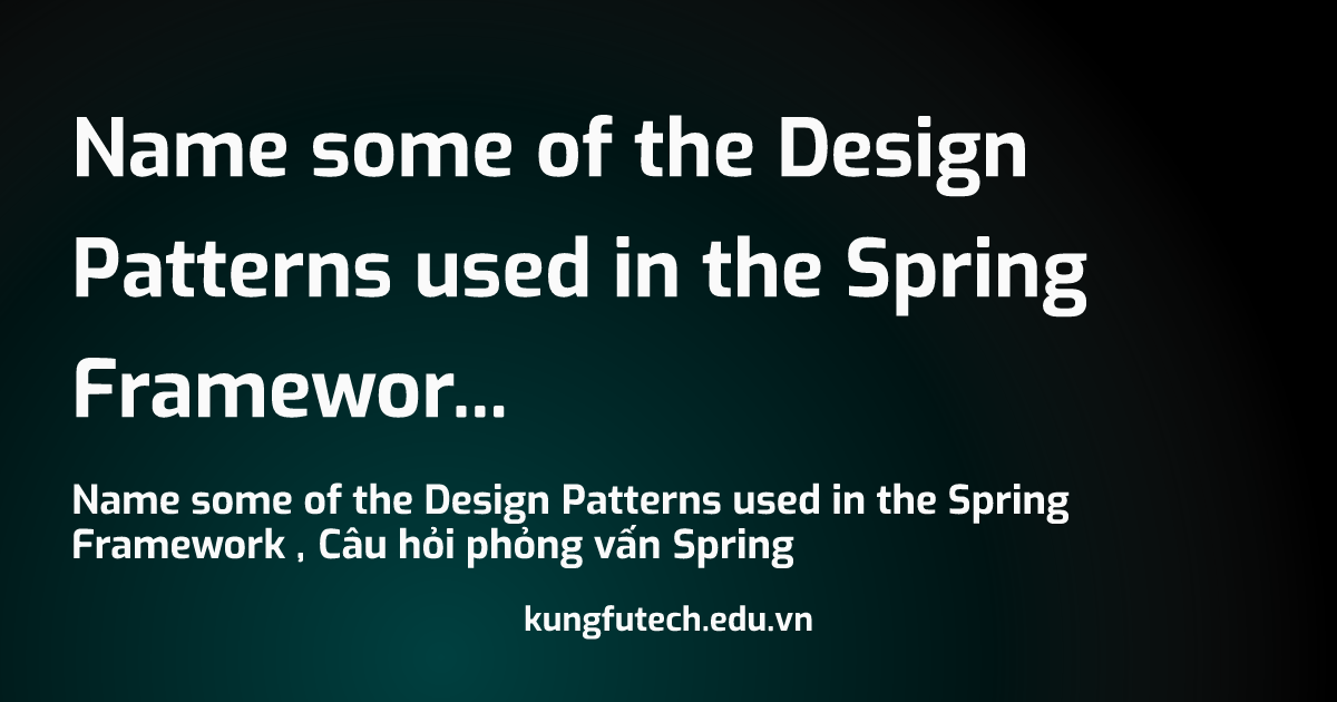 Name Some Of The Design Patterns Used In The Spring Framework