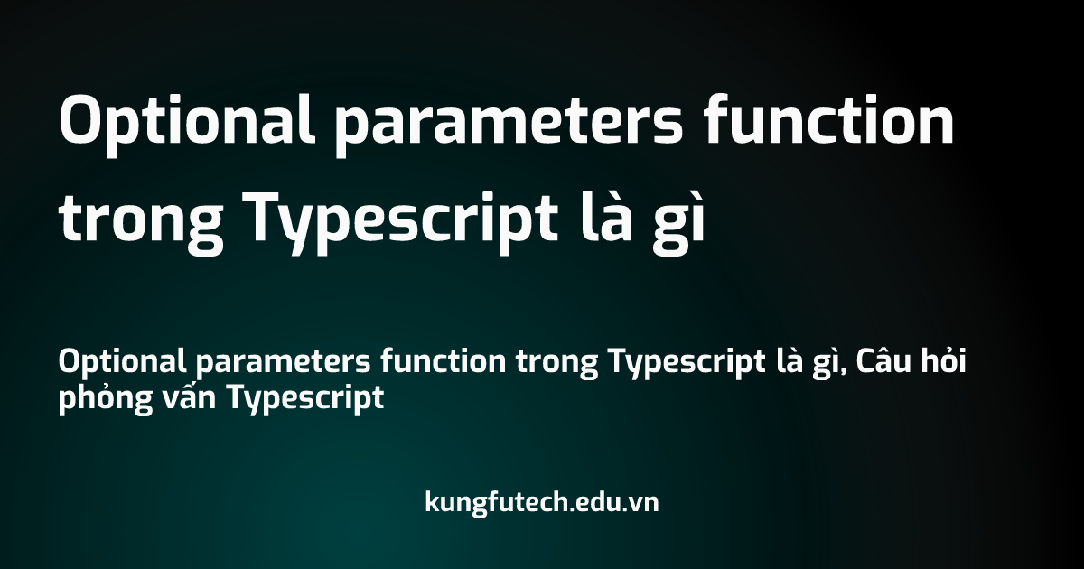 Optional parameters function trong Typescript là gì