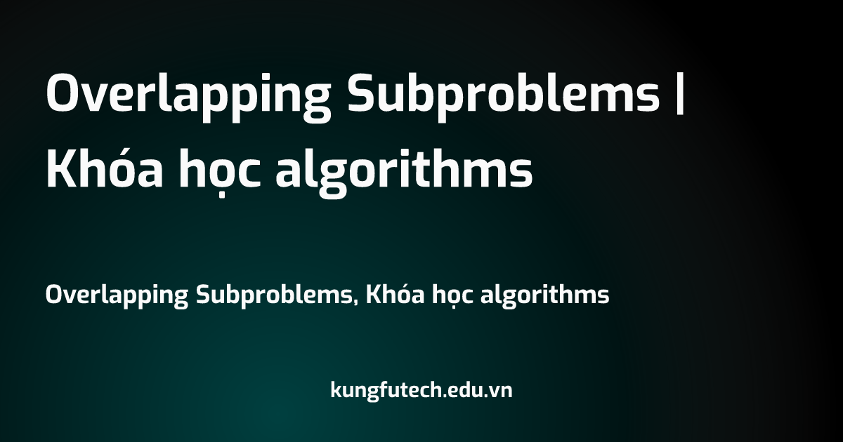 Overlapping Subproblems Khóa Học Algorithms