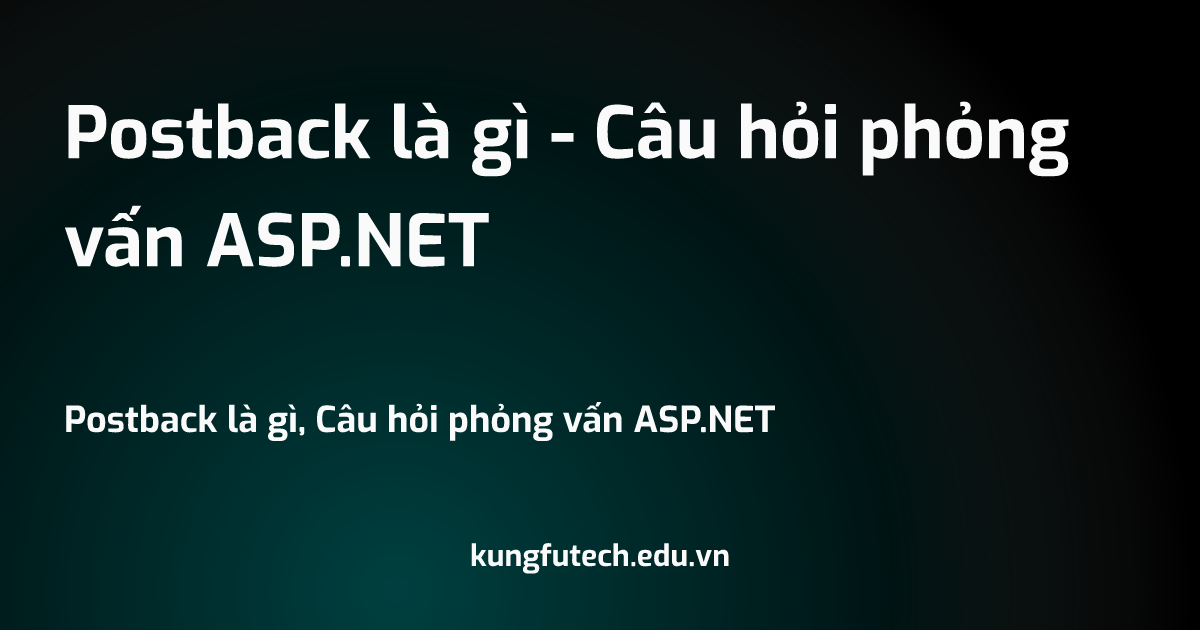 Postback là gì - Câu hỏi phỏng vấn ASP.NET