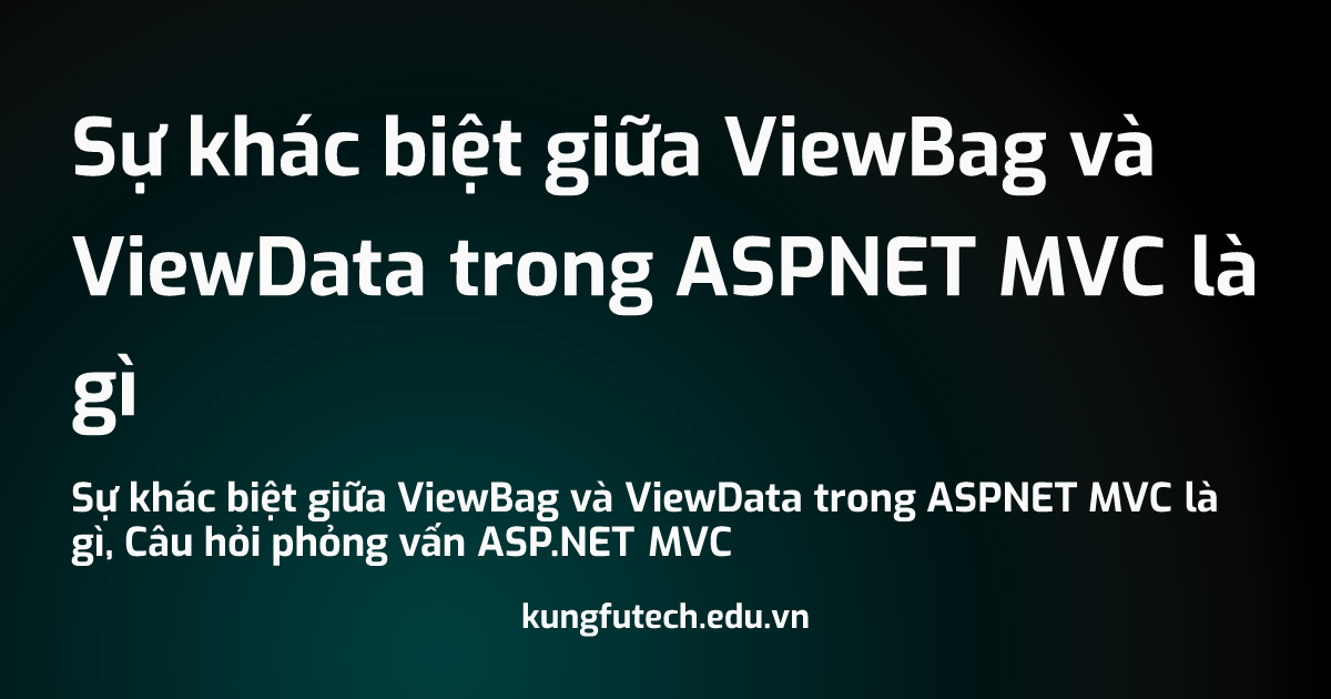 Sự Khác Biệt Giữa Viewbag Và Viewdata Trong Aspnet Mvc Là Gì 6597