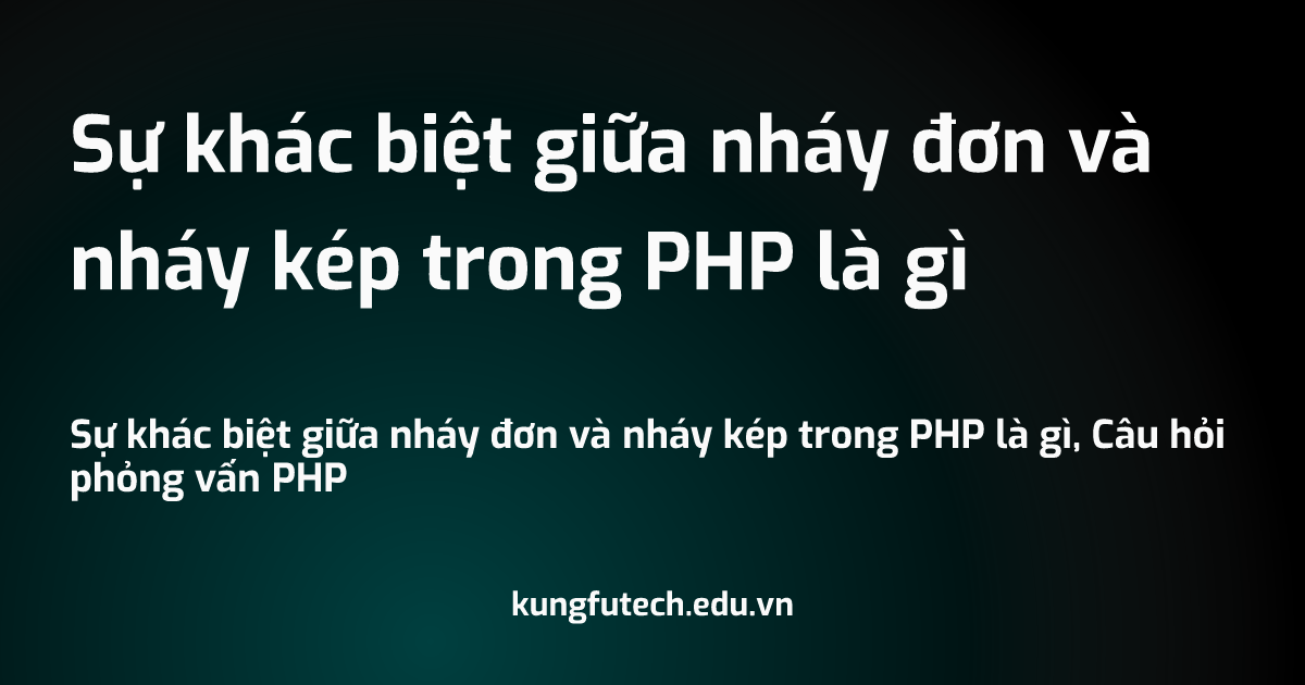 Sự khác biệt giữa nháy đơn và nháy kép trong PHP là gì