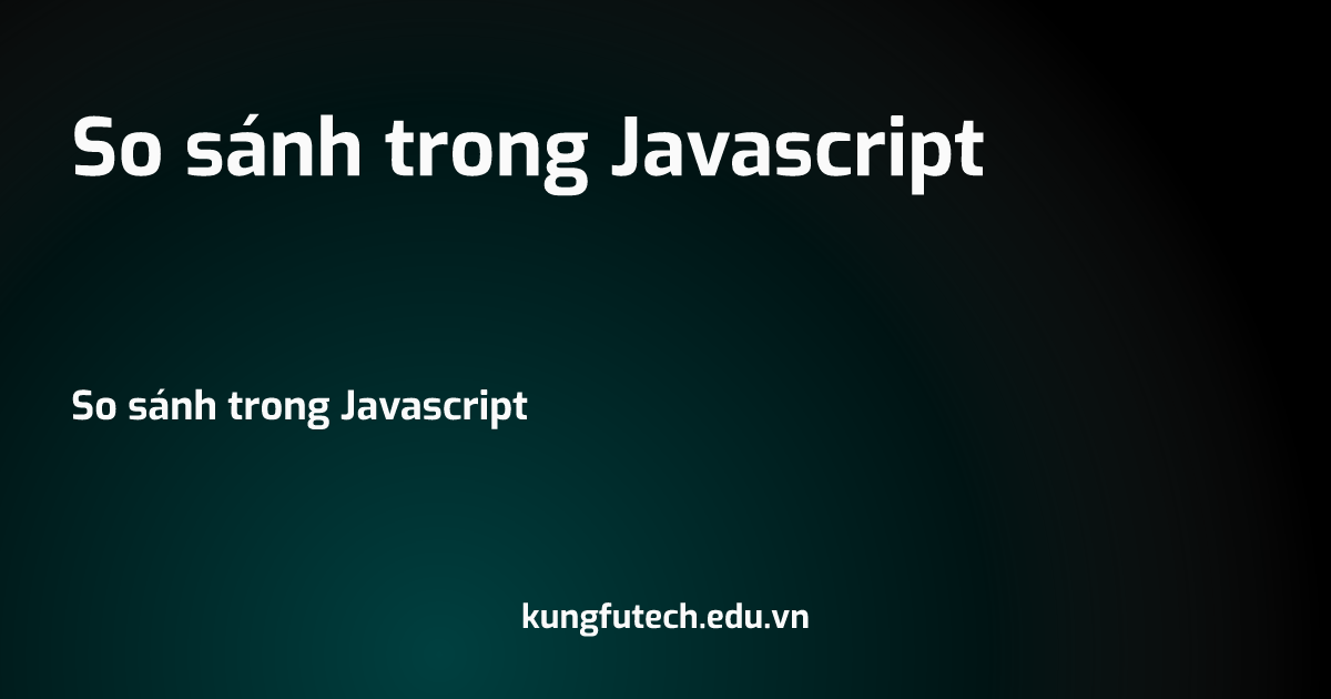 So Sánh Trong Javascript
