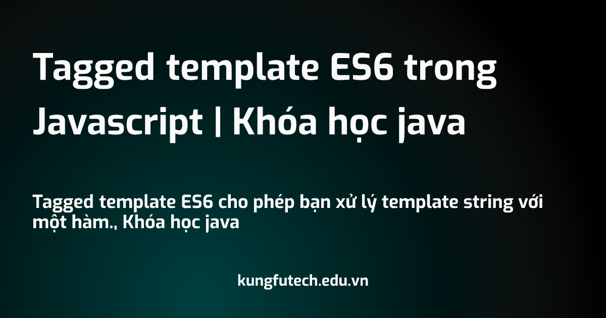 Tagged template ES6 trong Javascript | Khóa học java