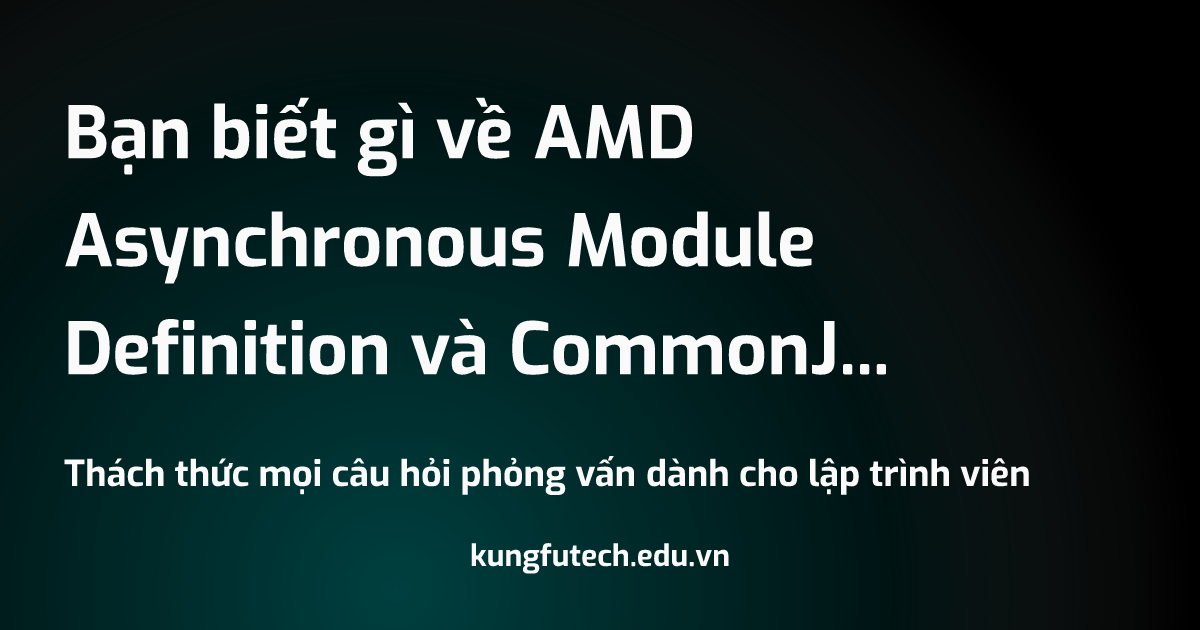 Bạn Biết Gì Về Amd Asynchronous Module Definition Và Commonjs Trong Javascript