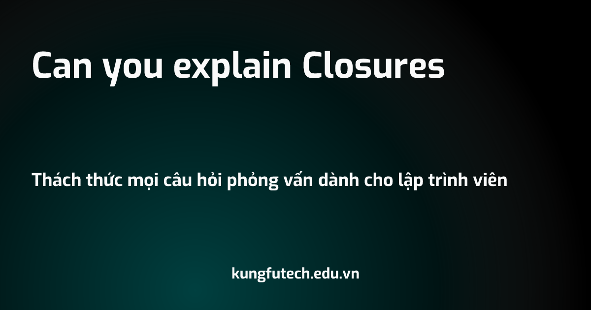Can You Explain Closures 
