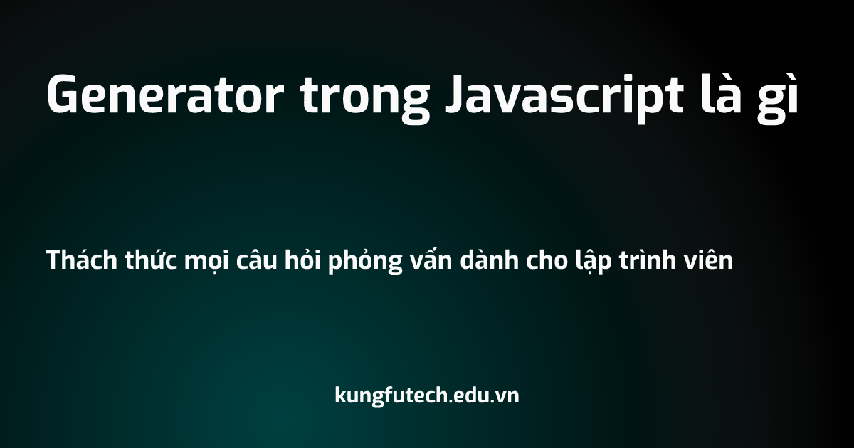 Generator trong Javascript là gì