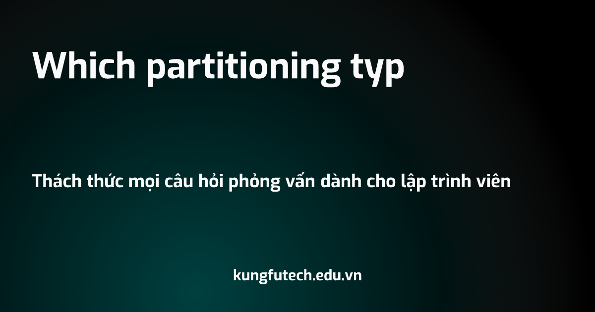 Which Partitioning Typ 