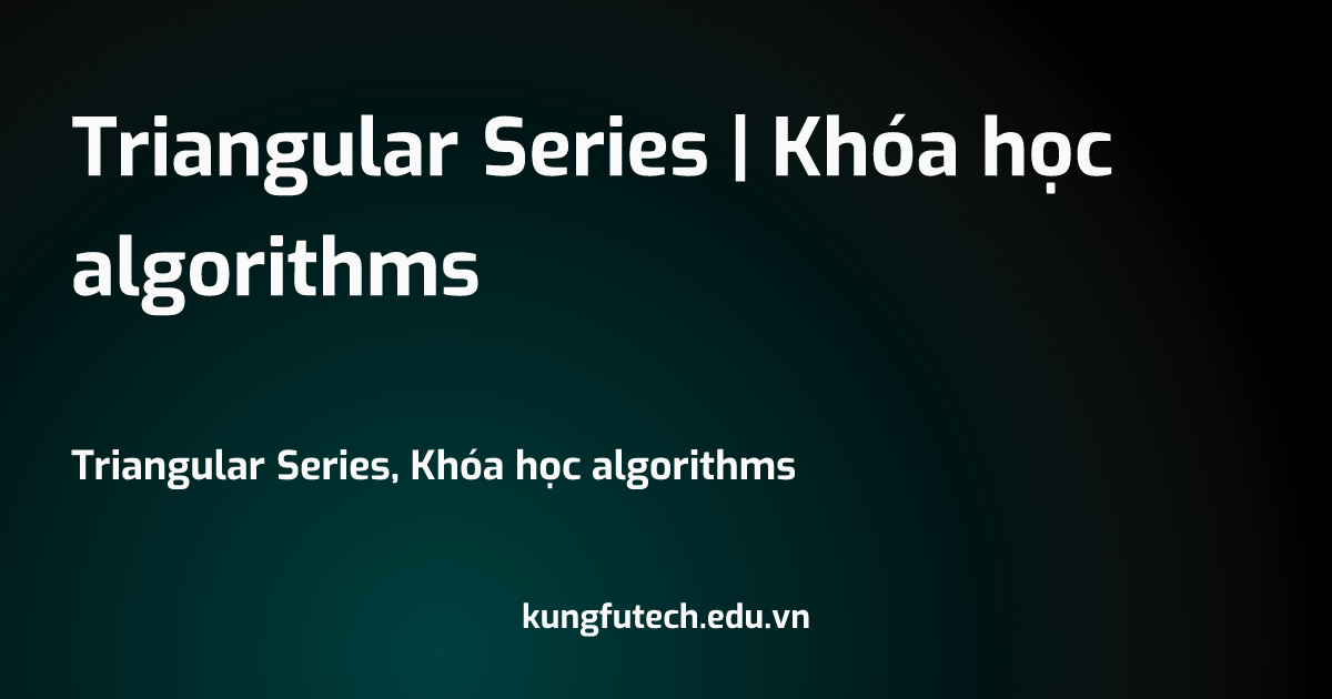 Triangular Series Khóa Học Algorithms