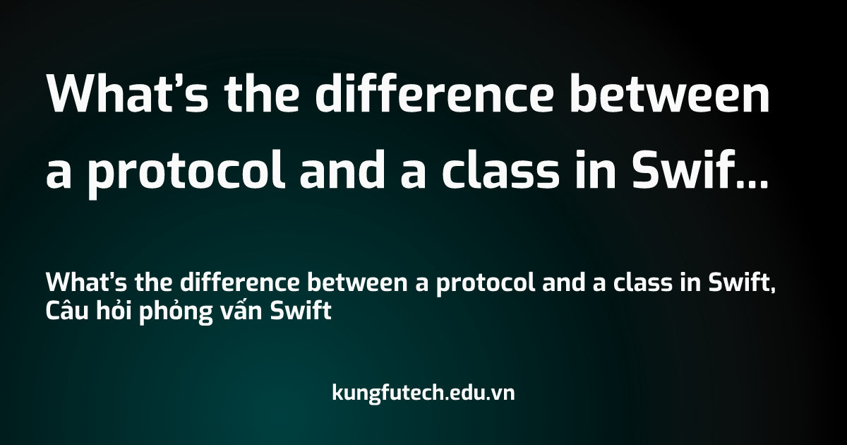 Whats The Difference Between A Protocol And A Class In Swift