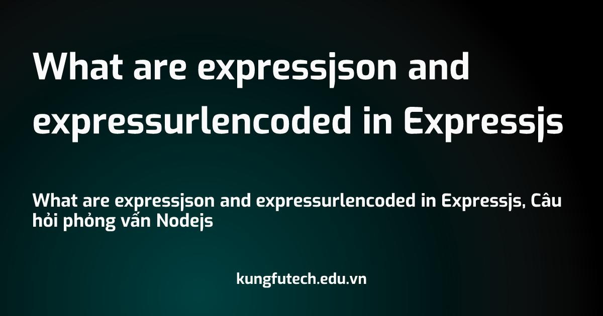 What are expressjson and expressurlencoded in Expressjs