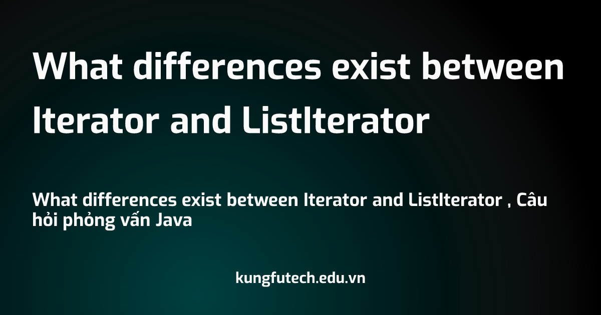 What Differences Exist Between Iterator And Listiterator