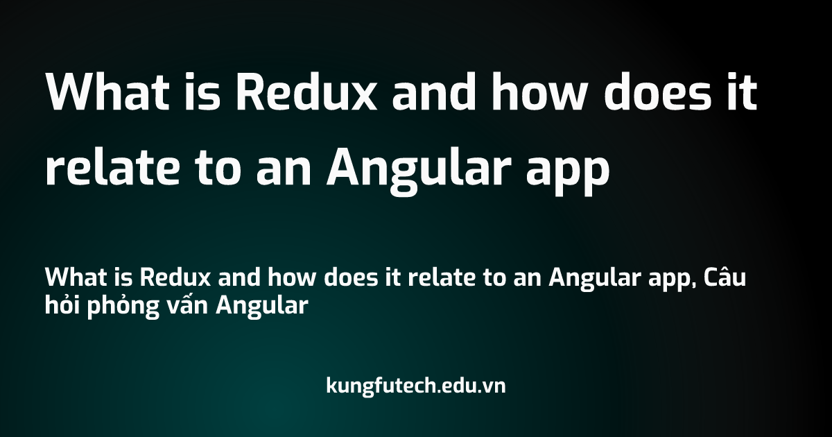 What is Redux and how does it relate to an Angular app