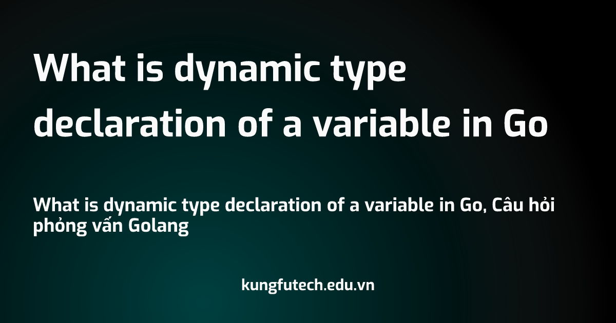 What Is Dynamic Type Declaration Of A Variable In Go