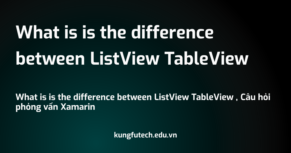 What is is the difference between ListView TableView