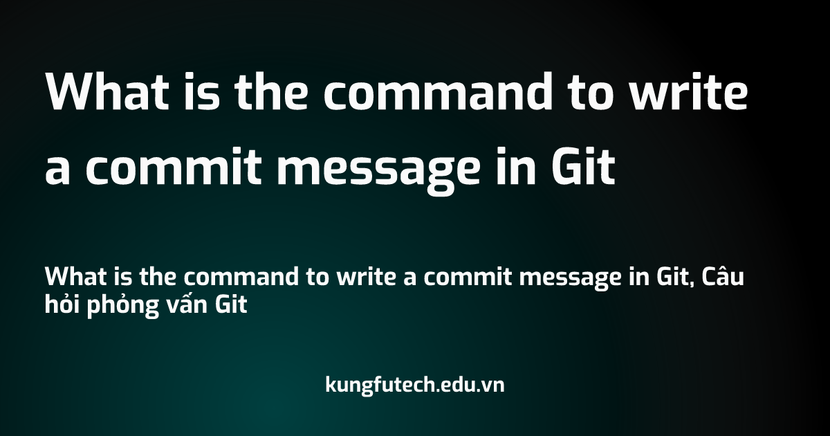 What is the command to write a commit message in Git