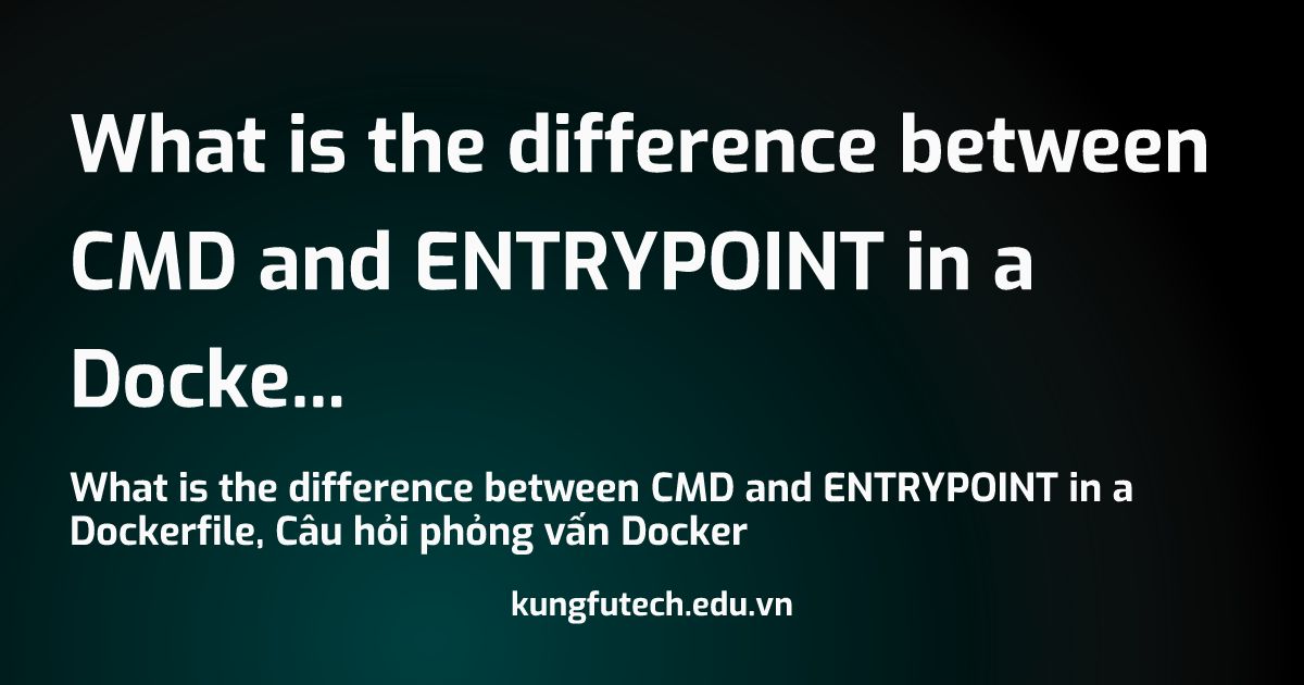 What Is The Difference Between Cmd And Entrypoint In A Dockerfile 2254
