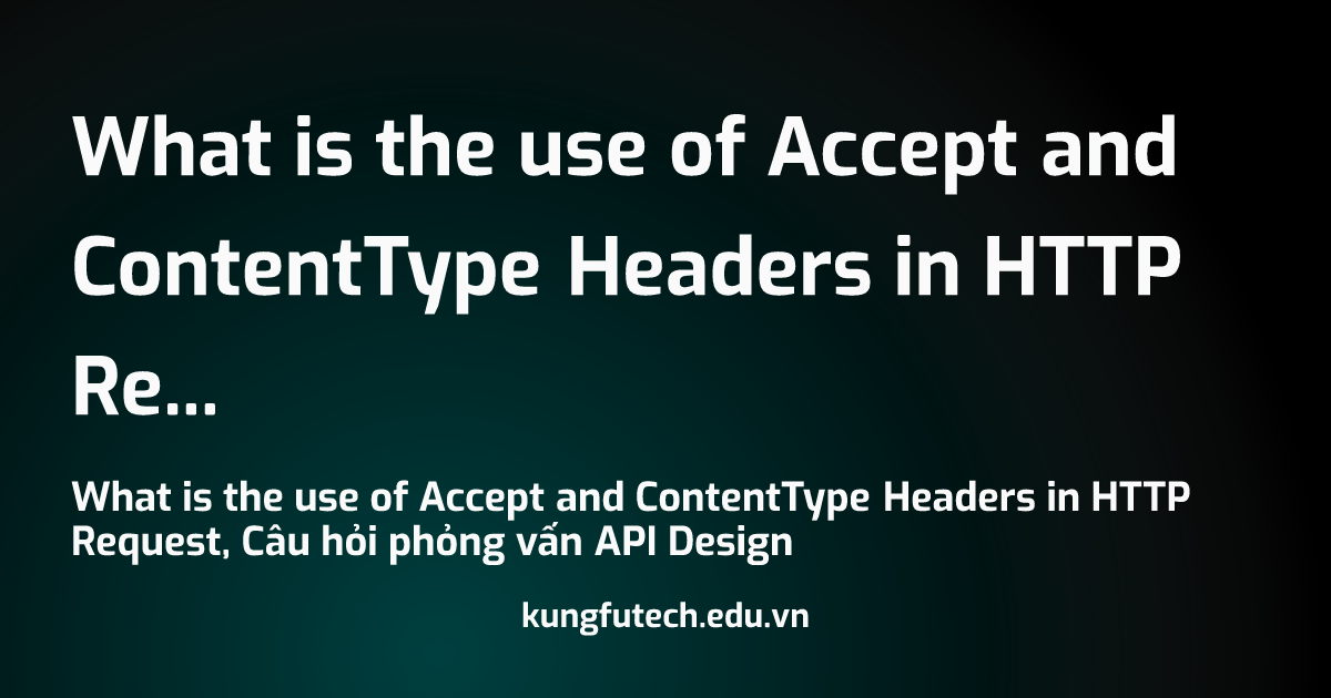 What is the use of Accept and ContentType Headers in HTTP Request