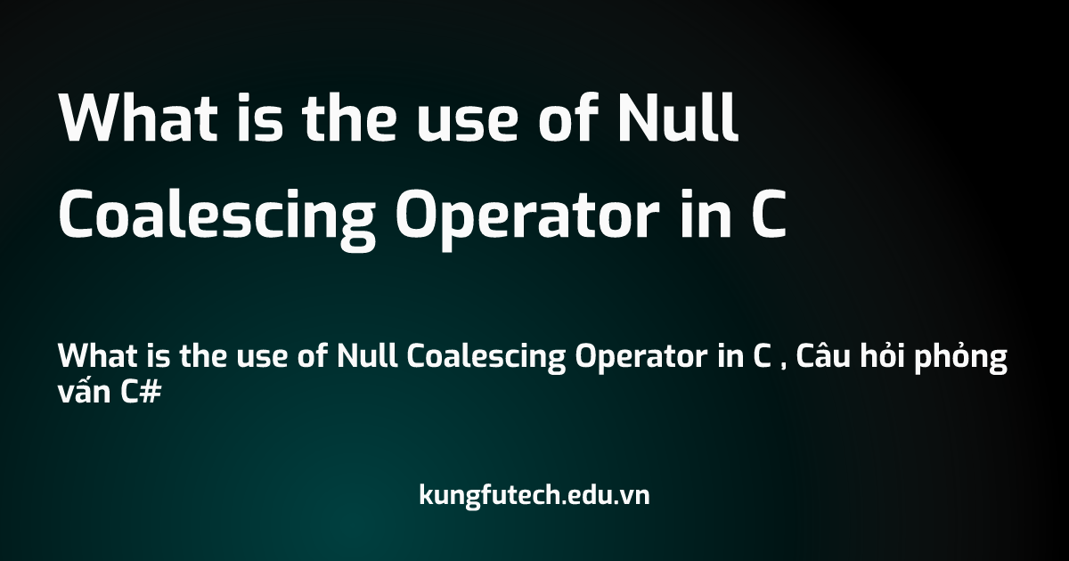 What is the use of Null Coalescing Operator in C